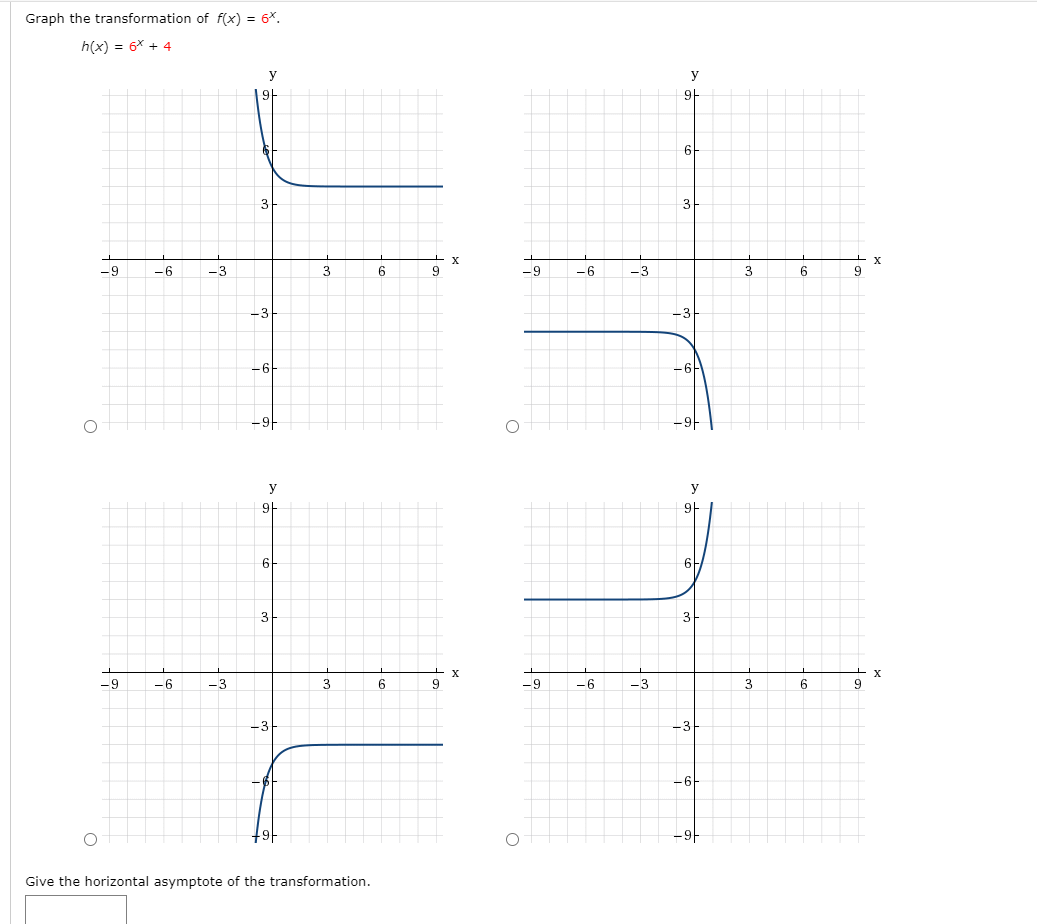 Solved Graph the transformation of f(x) = 6*. h(x) = 6* + 4 | Chegg.com