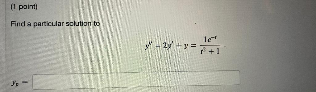 Solved Find a particular solution to y′′+2y′+y=t2+11e−t yp= | Chegg.com