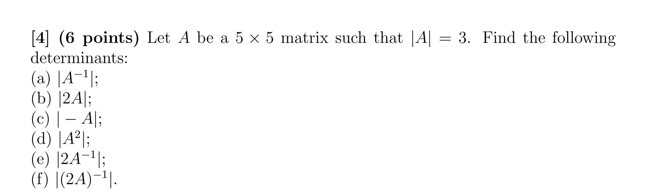 Solved [4] (6 points) Let A be a 5 x 5 matrix such that |A| | Chegg.com