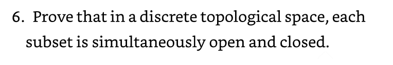 Solved 6. Prove that in a discrete topological space, each | Chegg.com