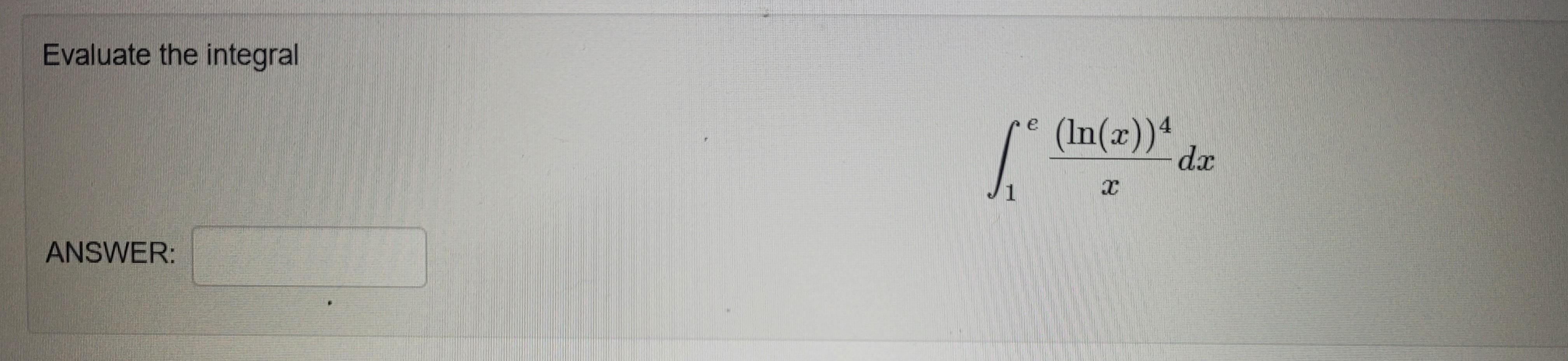 Solved Evaluate the integral ∫1ex(ln(x))4dx | Chegg.com