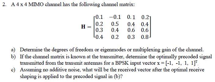 2. A 4x4 MIMO channel has the following channel | Chegg.com