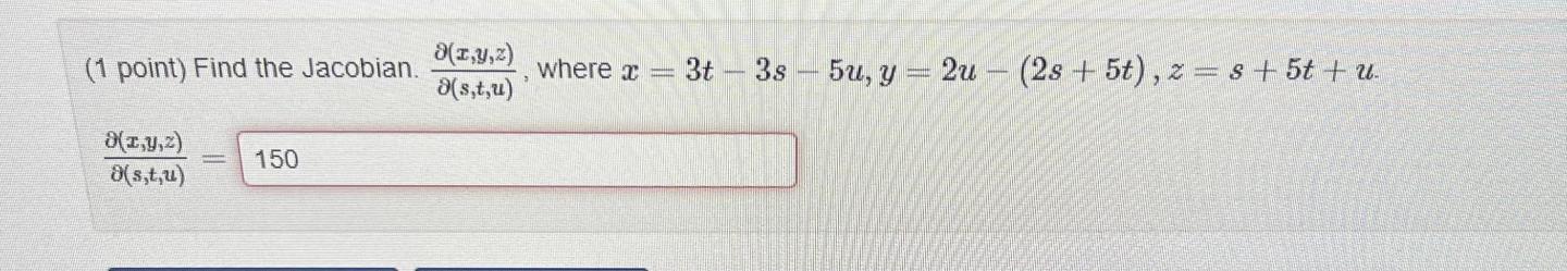 Solved (1 point) Find the Jacobian. ∂(s,t,u)∂(x,y,z), where | Chegg.com