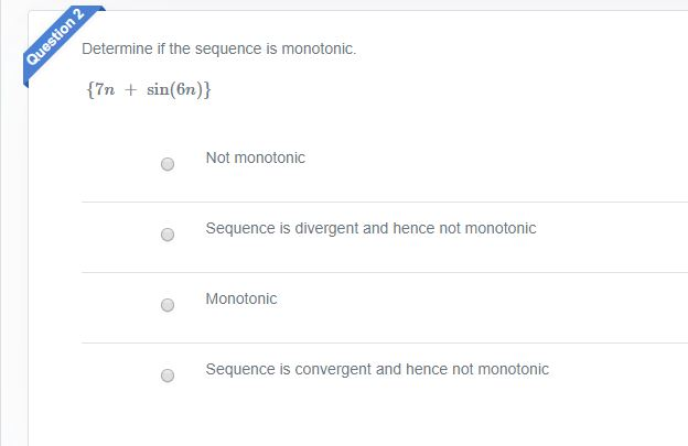 Solved Determine if the sequence is monotonic. Question 2 | Chegg.com