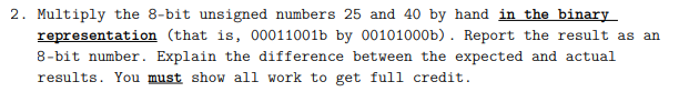 Solved 2. Multiply the 8-bit unsigned numbers 25 and 40 by | Chegg.com