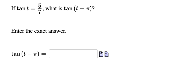 Solved If tant=75, what is tan(t−π)? Enter the exact answer. | Chegg.com