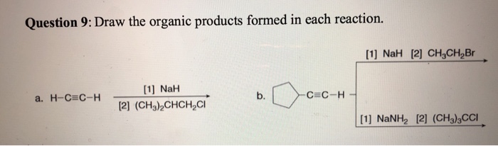Solved Question 9: Draw the organic products formed in each | Chegg.com