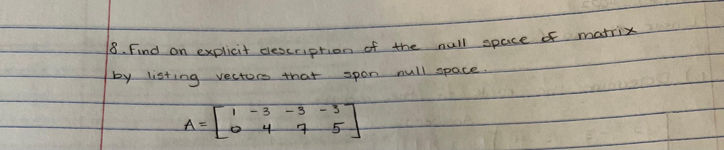 Solved 8 Find On Explicit Description Of The Null Space Of 