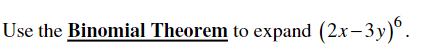 Solved Use the Binomial Theorem to expand (2x−3y)6. | Chegg.com