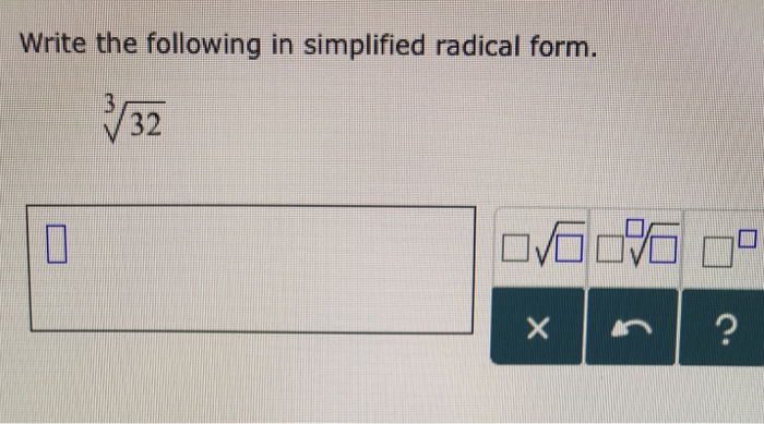 Solved Write the following in simplified radical form. 32 0 | Chegg.com