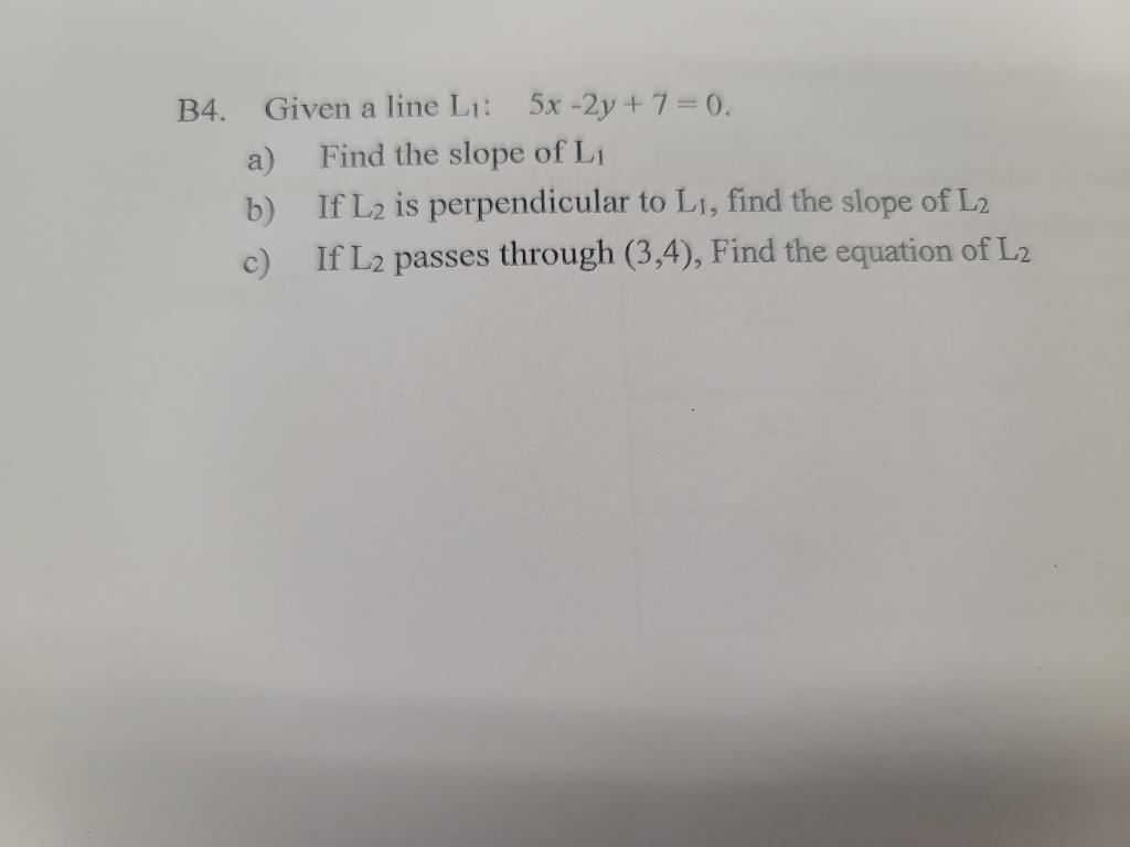 Solved B4. Given a line L1:5x−2y+7=0. a) Find the slope of | Chegg.com