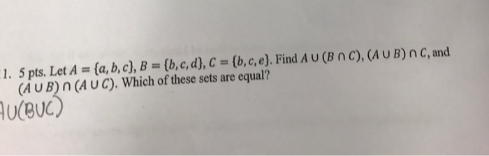 Solved Let A = {a, b, c}, B = (b, c, d}, C = (b, c, e}. Find | Chegg.com
