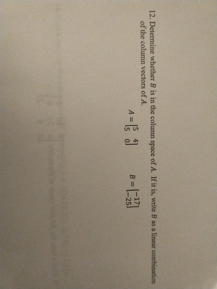 Solved 12. Determine whether B is in the column space of A. | Chegg.com