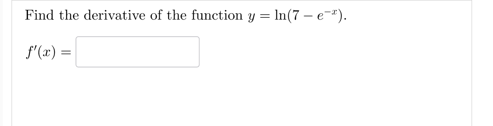Solved Find the derivative of the function y=ln(7−e−x). | Chegg.com