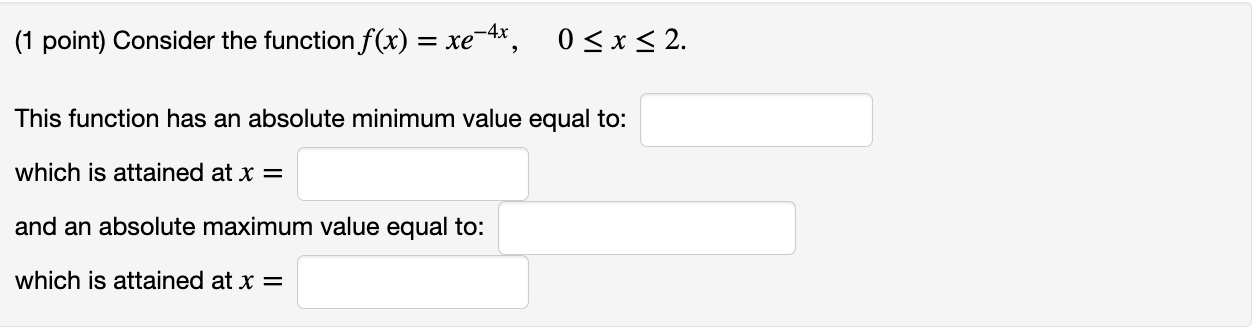 Solved (1 point) Consider the function f(x)=xe−4x,0≤x≤2 This | Chegg.com