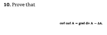 Solved 10. Prove that curl curl A = grad div A - AA. | Chegg.com