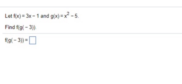 Solved Let f(x) = 3x-1 and g(x)-x2-5. Find f(g(- 3). | Chegg.com