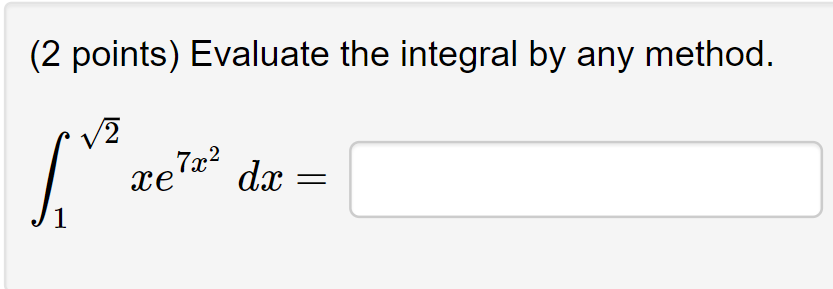 Solved (2 points) Evaluate the integral by any method. | Chegg.com