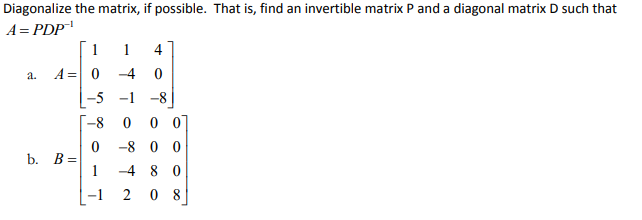 Solved Diagonalize the matrix, if possible. That is, find an | Chegg.com