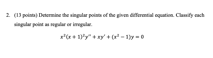 Solved 2. (13 points) Determine the singular points of the | Chegg.com