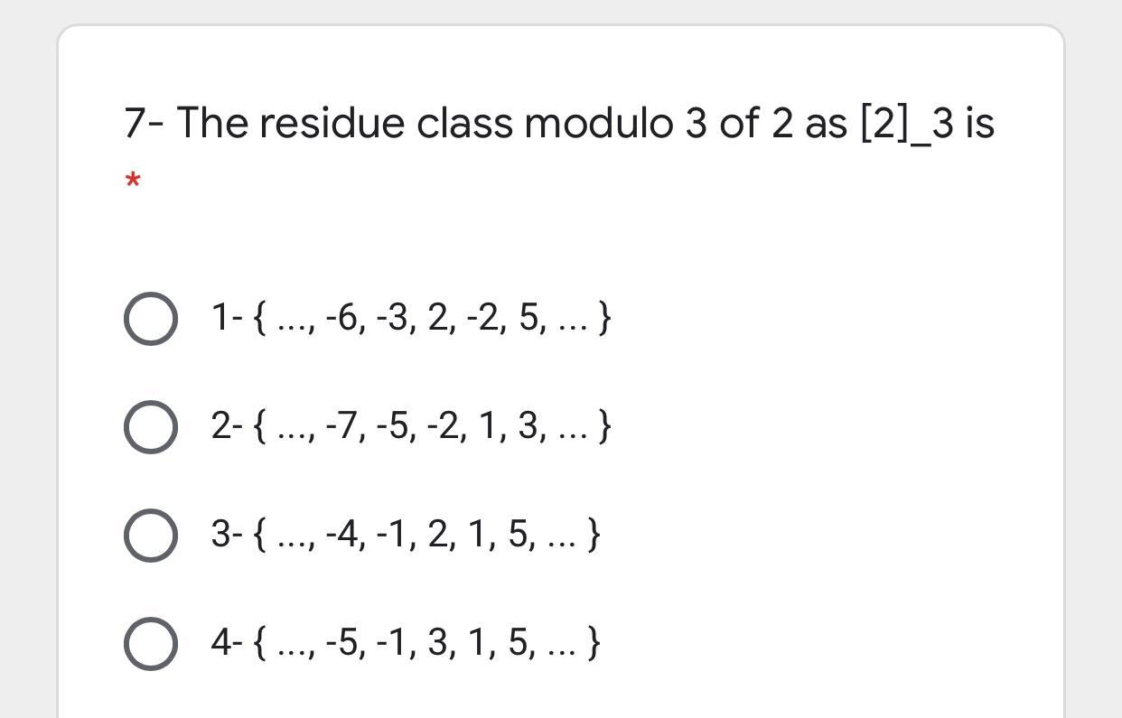 Solved 7- The residue class modulo 3 of 2 as [2]_3 is * 1-{ | Chegg.com