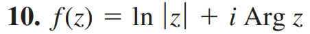 Solved Determine if the function f(z)=ln|z|+iArgz is | Chegg.com