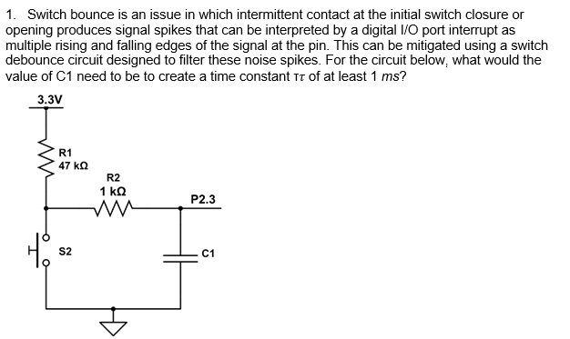 Solved 1. Switch bounce is an issue in which intermittent | Chegg.com