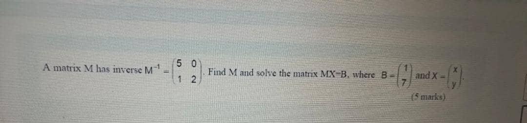 Solved A matrix M has inverse M−1=(5102). Find M and solve | Chegg.com