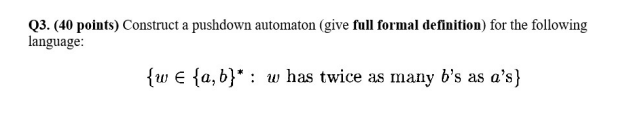 Solved Q3. (40 points) Construct a pushdown automaton (give | Chegg.com