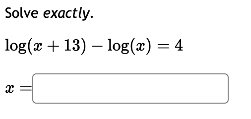 Solve exactly. log(x+13)−log(x)=4 | Chegg.com