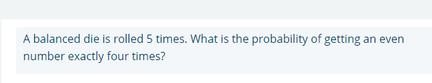 Solved A balanced die is rolled 5 times. What is the | Chegg.com
