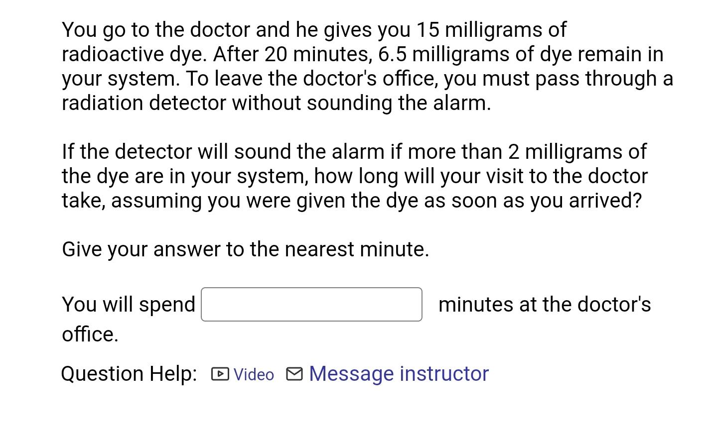 Solved You go to the doctor and he gives you 15 milligrams | Chegg.com
