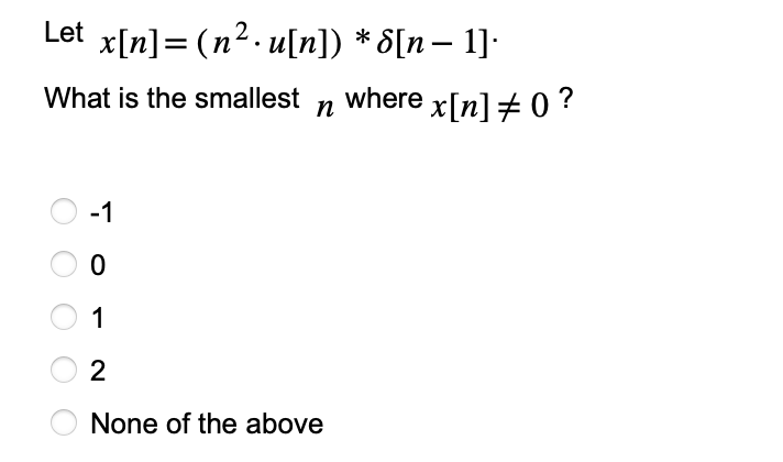 Solved Let x[n]=(n2⋅u[n])∗δ[n−1] What is the smallest n | Chegg.com
