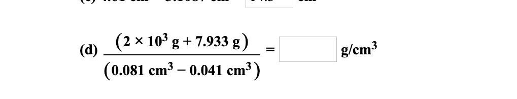 Solved (d) (2 x 103 g + 7.933 g) (0.081 cm3 – 0.041 cm) | Chegg.com