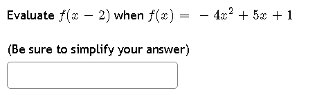 Solved Evaluate f(x−2) when f(x)=−4x2+5x+1 (Be sure to | Chegg.com