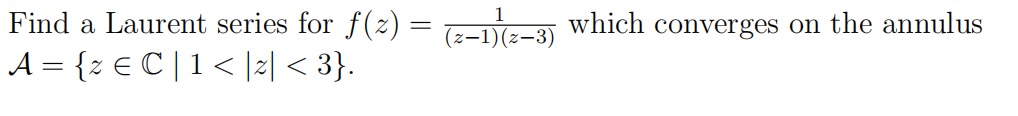 Solved Find a Laurent series for f(z)=(z−1)(z−3)1 which | Chegg.com
