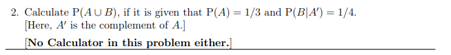 Solved 2. Calculate P(AUB), if it is given that P(A) = 1/3 | Chegg.com