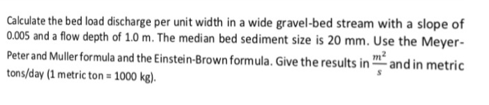 Solved Calculate the bed load discharge per unit width in a | Chegg.com
