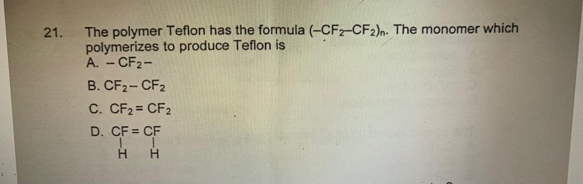 Solved 21. The polymer Teflon has the formula (-CF2-CF2)n. | Chegg.com