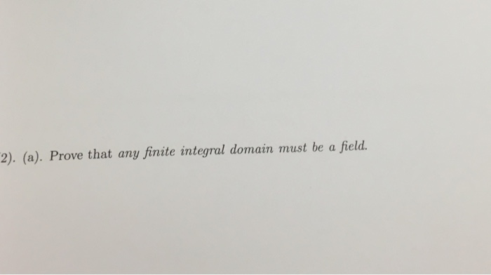 Solved Prove that any finite integral domain must be a | Chegg.com
