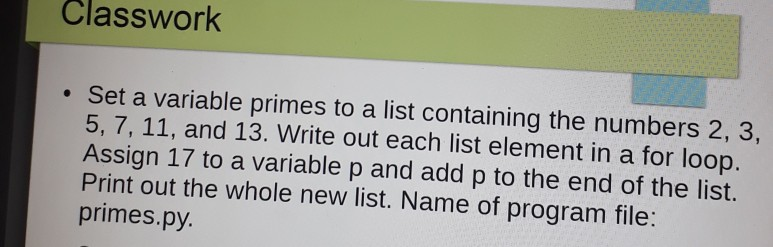 Solved Classwork Set a variable primes to a list containing | Chegg.com