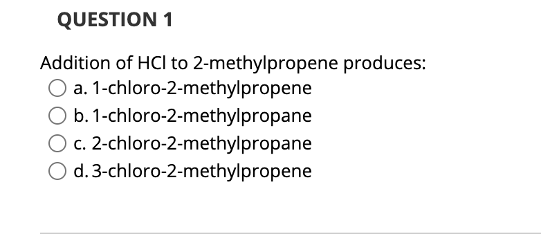 Solved QUESTION 1 Addition of HCl to 2-methylpropene | Chegg.com