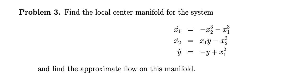 Solved Problem 3. Find the local center manifold for the | Chegg.com
