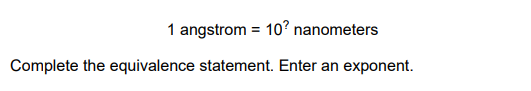 Solved 1 angstrom = 10 nanometers Complete the equivalence | Chegg.com