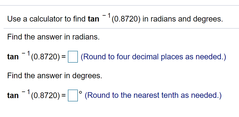 Solved Use a calculator to find tan -1(0.8720) in radians | Chegg.com
