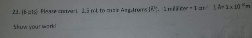 Solved 6 pts) Please convert 2.5 mL to cubic Angstroms (A, 1 | Chegg.com
