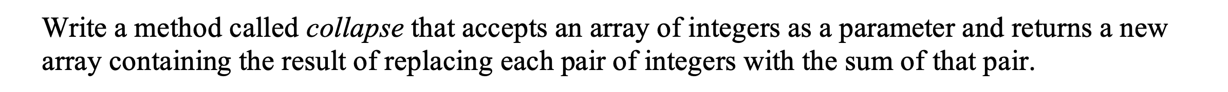 Solved Write a method called collapse that accepts an array | Chegg.com