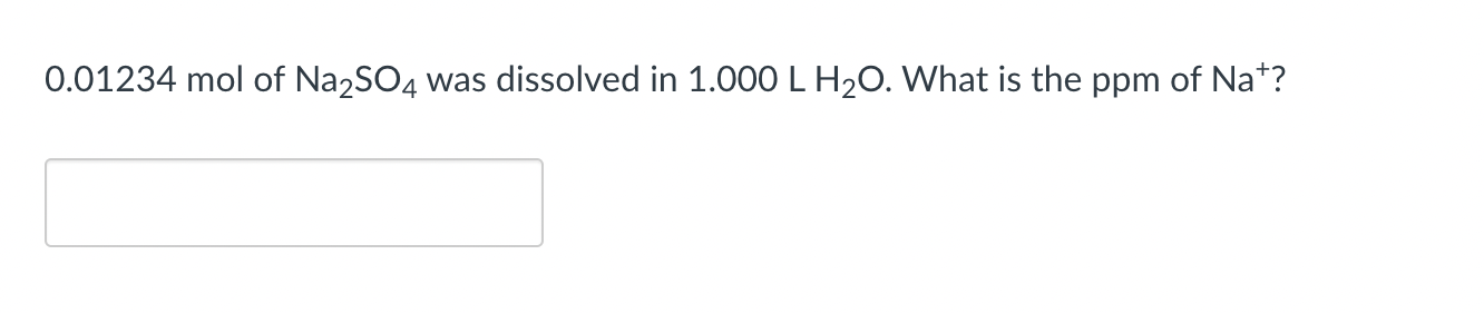 Solved 0.01234mol of Na2SO4 ﻿was dissolved in 1.000LH2O. | Chegg.com