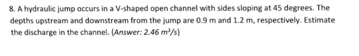 Solved A hydraulic jump occurs in a V-shaped open channel | Chegg.com