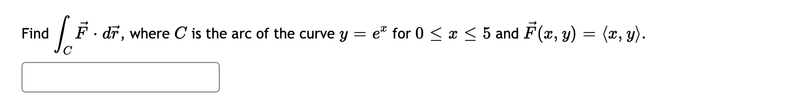 Solved Find ∫CF⋅dr, where C is the arc of the curve y=ex for | Chegg.com